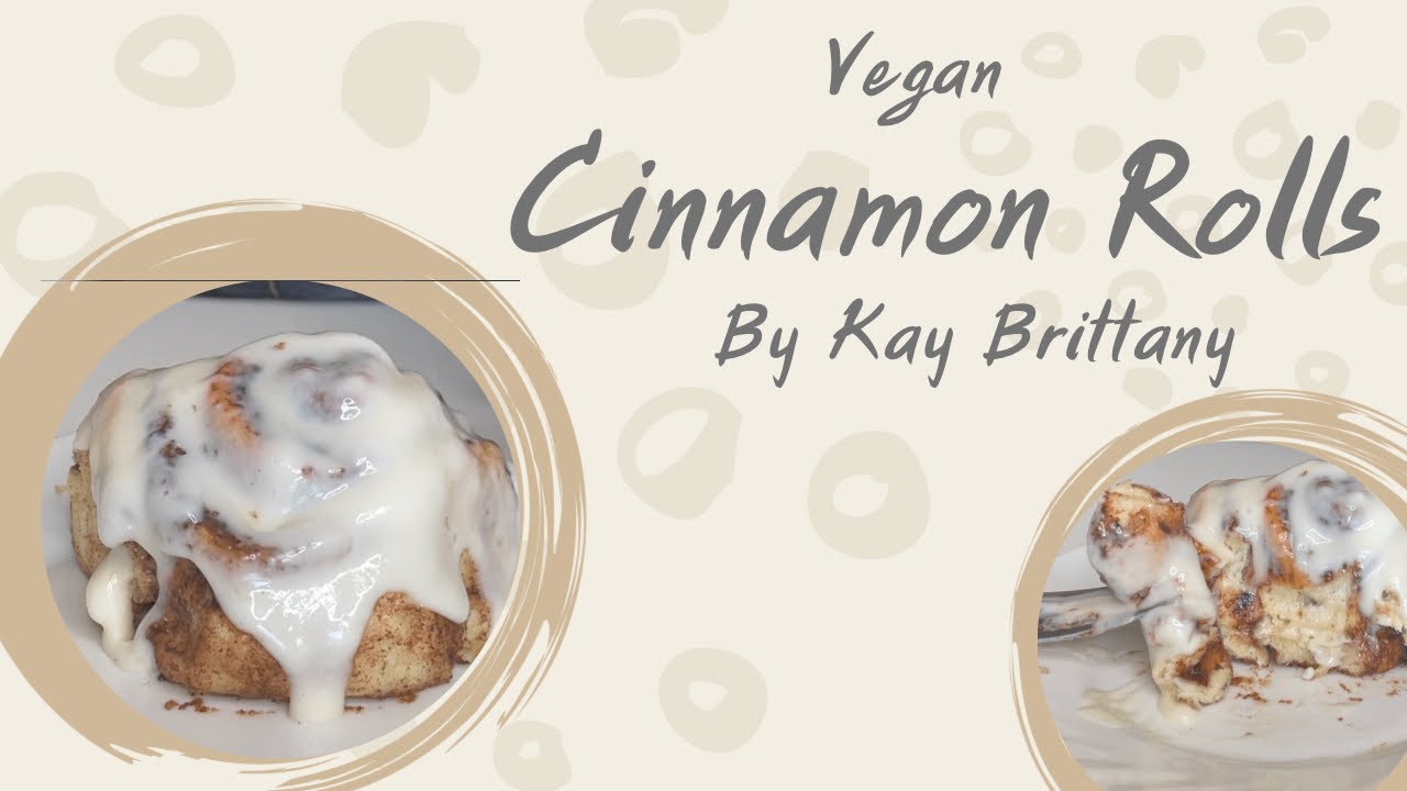 Cinnamon Rolls| Vegan| Kay Brittany - YouTube