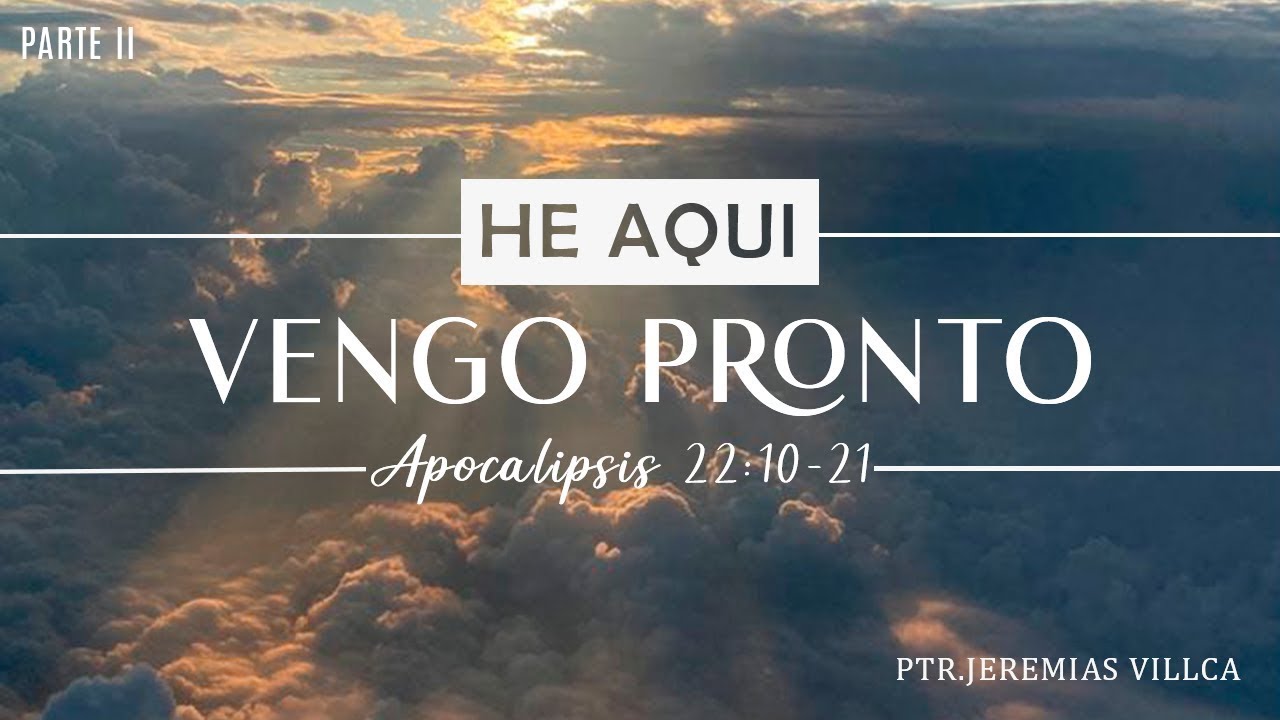 He aquí yo vengo pronto parte II | Apocalipsis 22:10-21 | Ptr. Jeremías ...