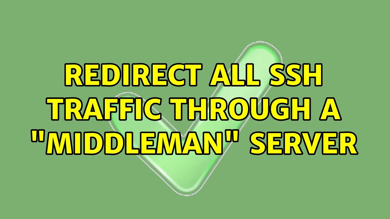 Redirect all SSH traffic through a "middleman" server (2 Solutions ...