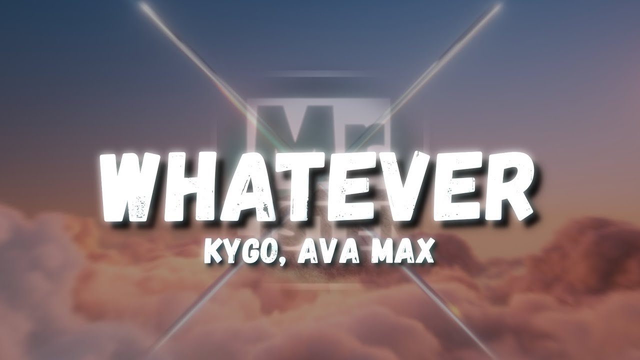 Kygo, Ava Max - Whatever (Lyrics) - YouTube