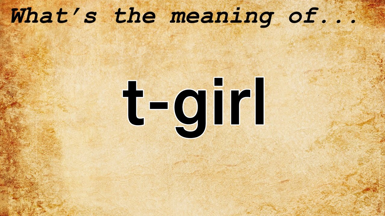 T-Girl Meaning : Definition of T-Girl - YouTube