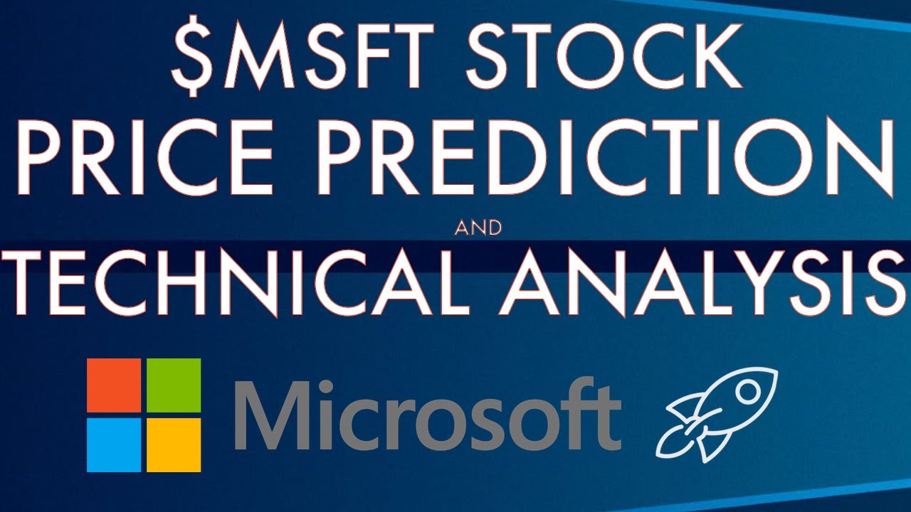 Microsoft (MSFT) Stock Price Prediction And Technical Analysis - Week ...