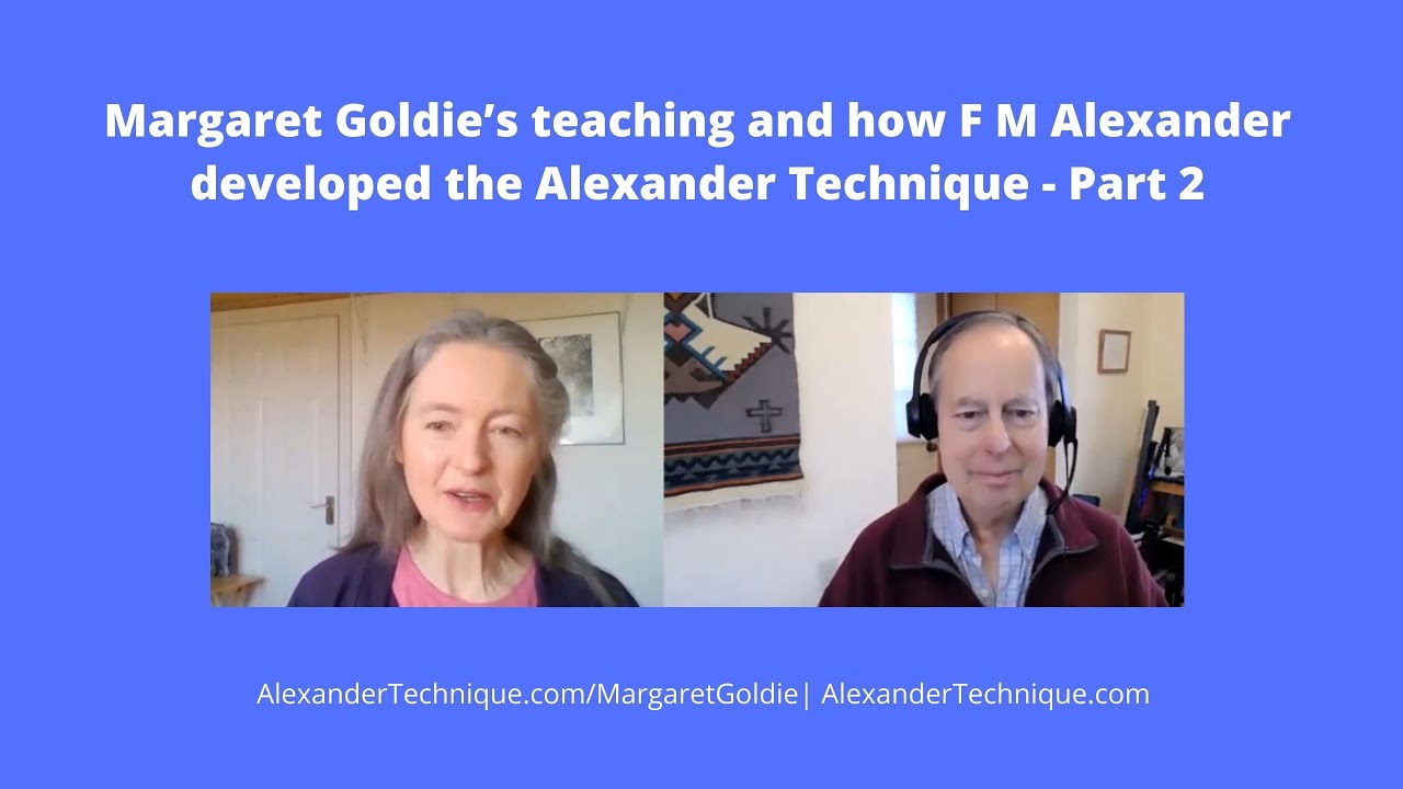 Margaret Goldie’s teaching and how F M Alexander developed the ...