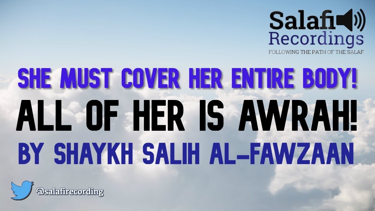ALL OF HER IS AWRAH! - By Shaykh Salih Al-Fawzaan - YouTube