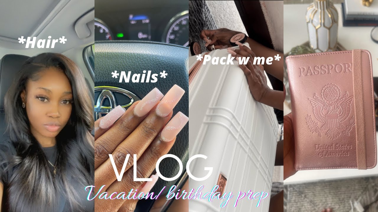 Vlog Vacation Prep Vlog Pack With Me Hair Nails Packing And More