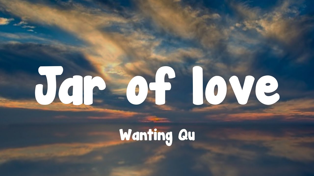 Wanting Qu - Jar of love (Lyrics) - YouTube