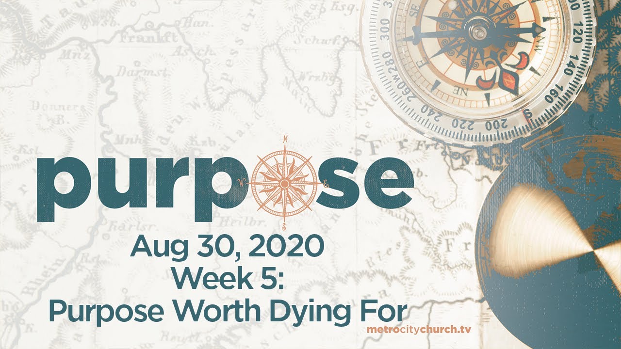 Purpose | Week 5: Purpose Worth Dying For - YouTube