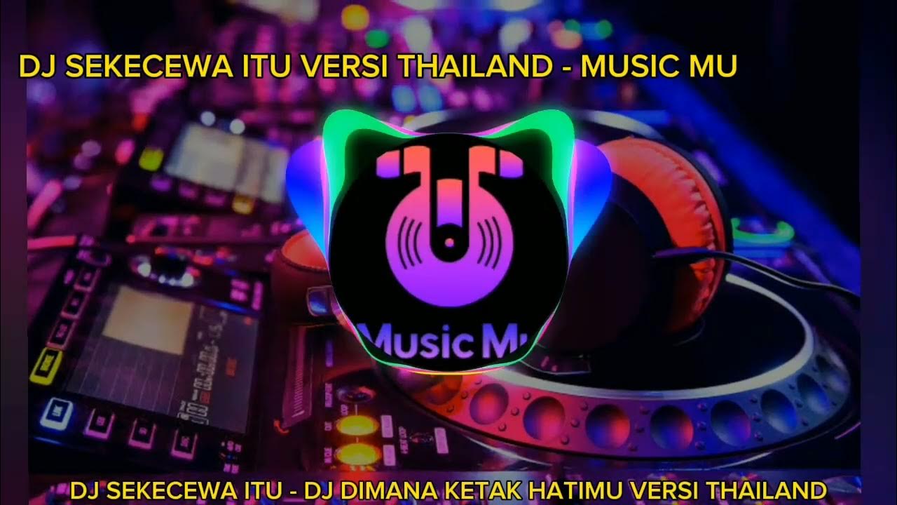 Dj Sekecewa Itu Versi Thailand Viral Tiktok Dj Dimana Letak Hatimu