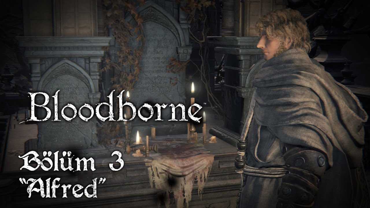 Bloodborne - Bölüm 3 "Alfred" [TÜRKÇE] - YouTube