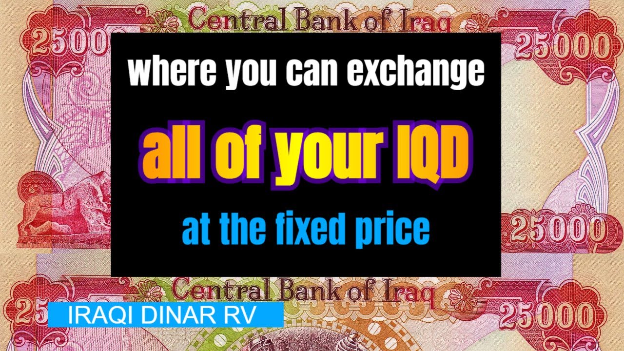 where you can exchange all of your IQD at the fixed price / Iraqi Dinar ...