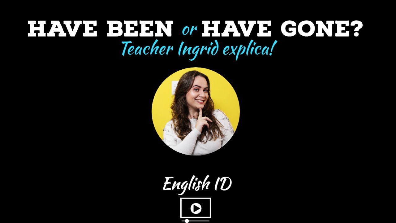 HAVE BEEN or HAVE GONE? Teacher Ingrid explica! - YouTube