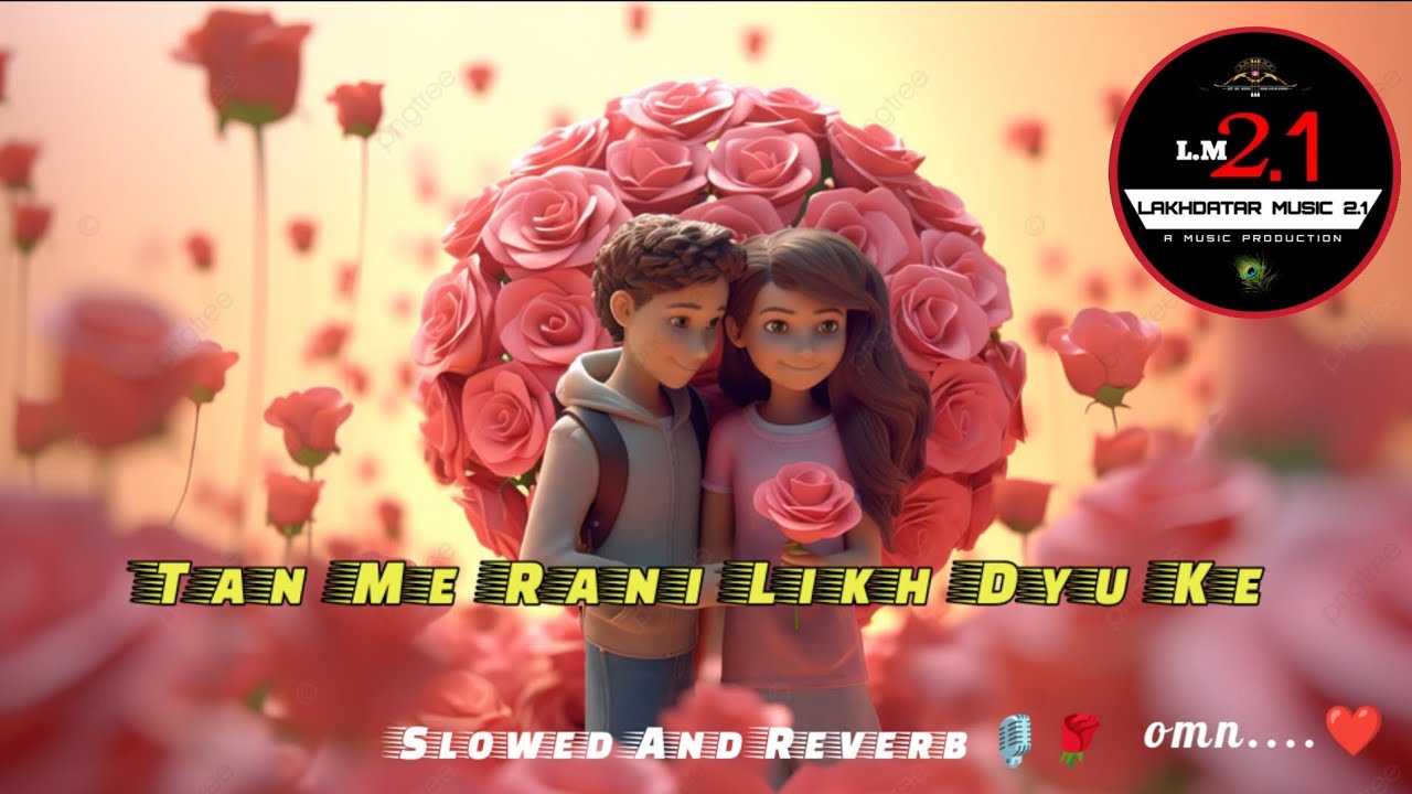 Tan Me Rani Likh Du ke || slowed And Reverb || Lofi Mix || Bat koi ...