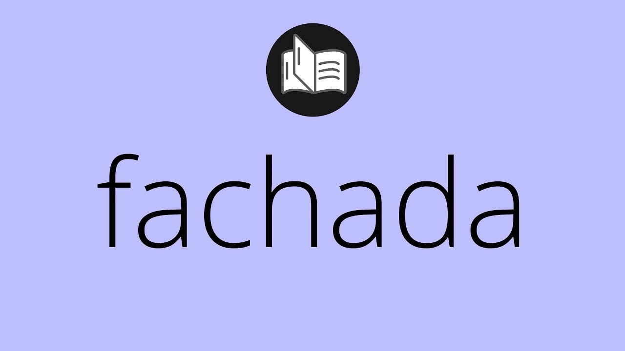 Que significa FACHADA • fachada SIGNIFICADO • fachada DEFINICIÓN • Que ...