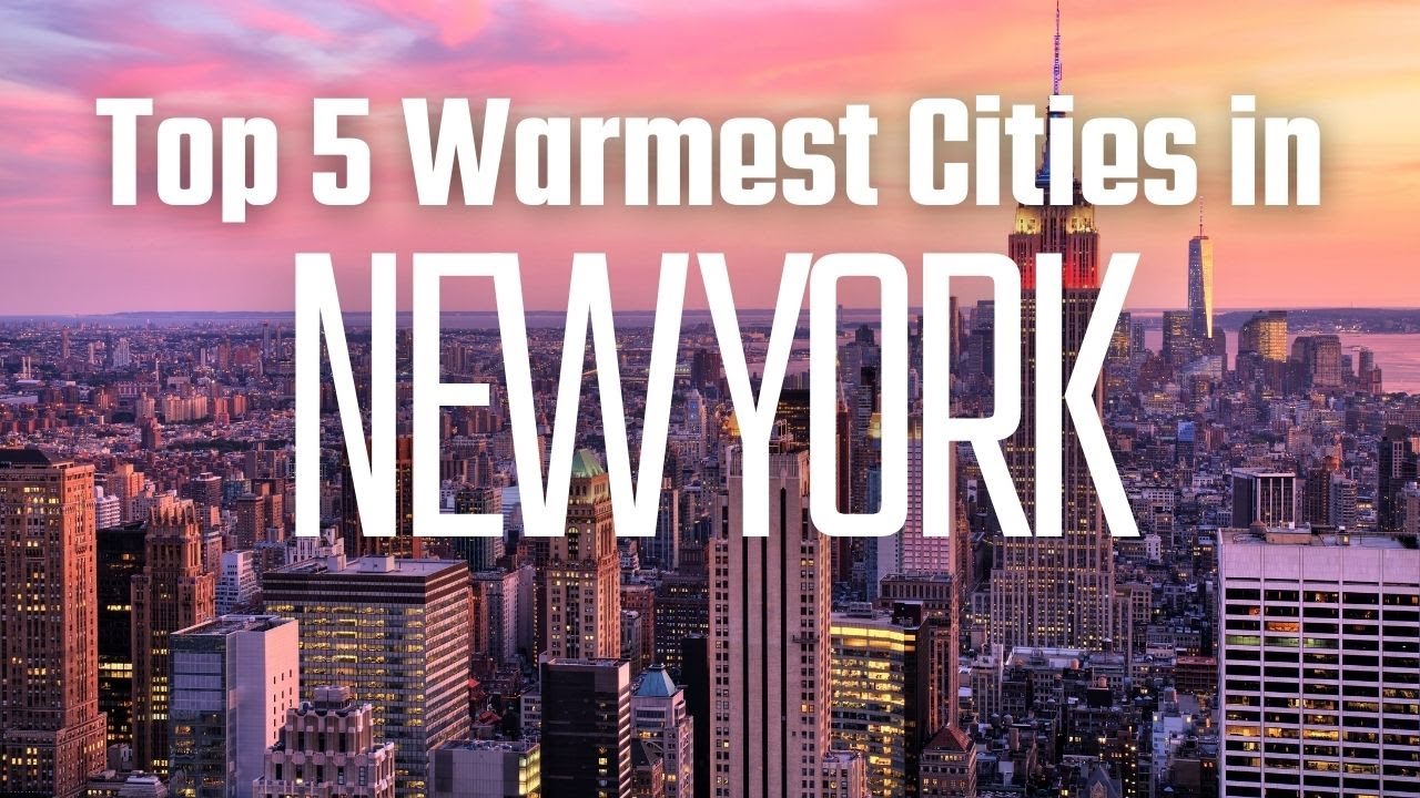 Top 5 Warmest Cities in New York - YouTube