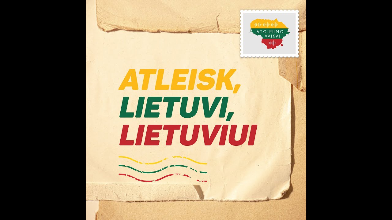 Atleisk, lietuvi, lietuviui - ATGIMIMO VAIKAI feat. Tadas Daujotas ...