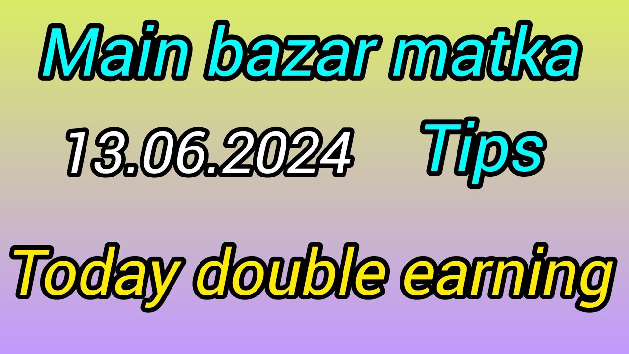 main bazar matka tips || 13.06.2024 || double earning game - YouTube