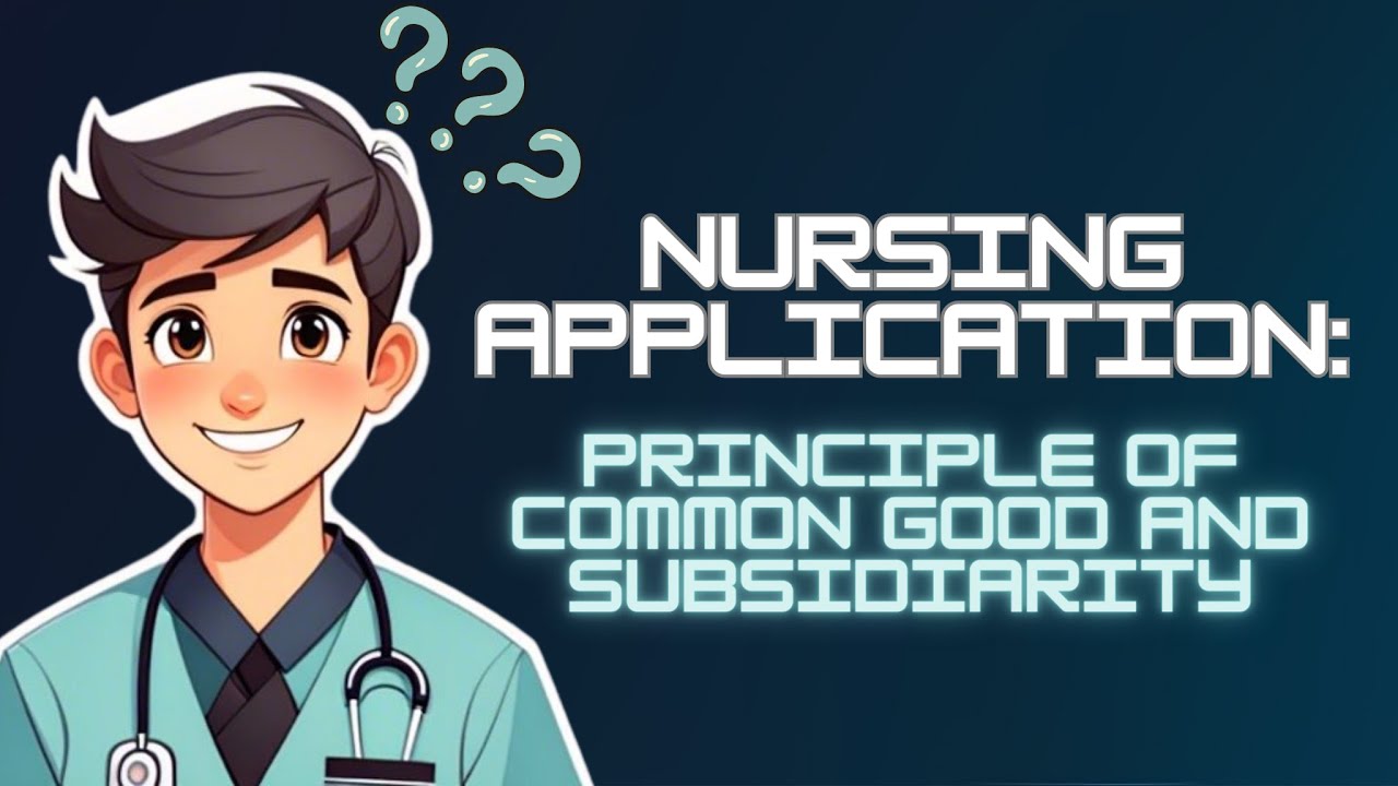 NURSING APPLICATION ON PRINCIPLE OF COMMON GOOD AND SUBSIDIARITY - YouTube
