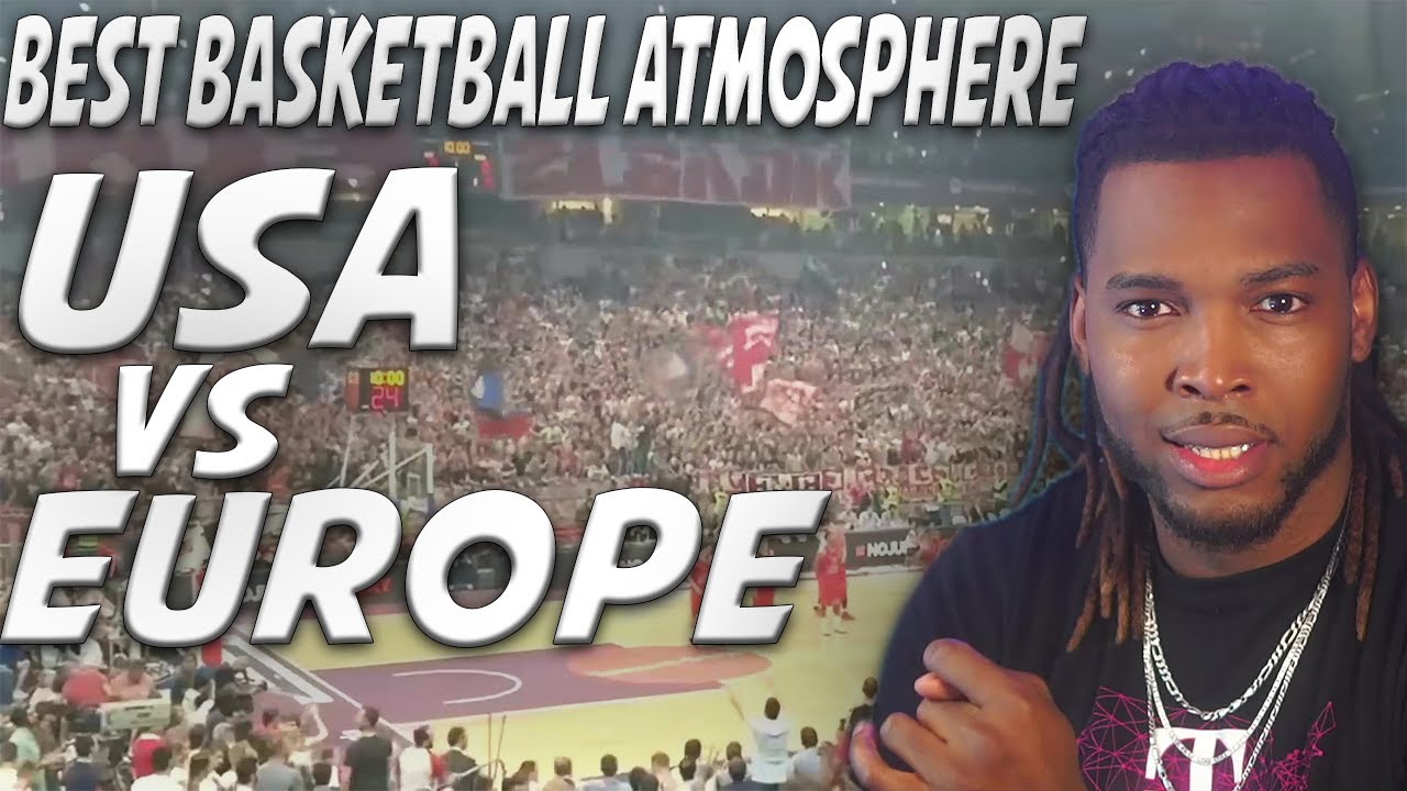 American Reacts To Basketball fans and atmosphere USA vs Europe! - YouTube