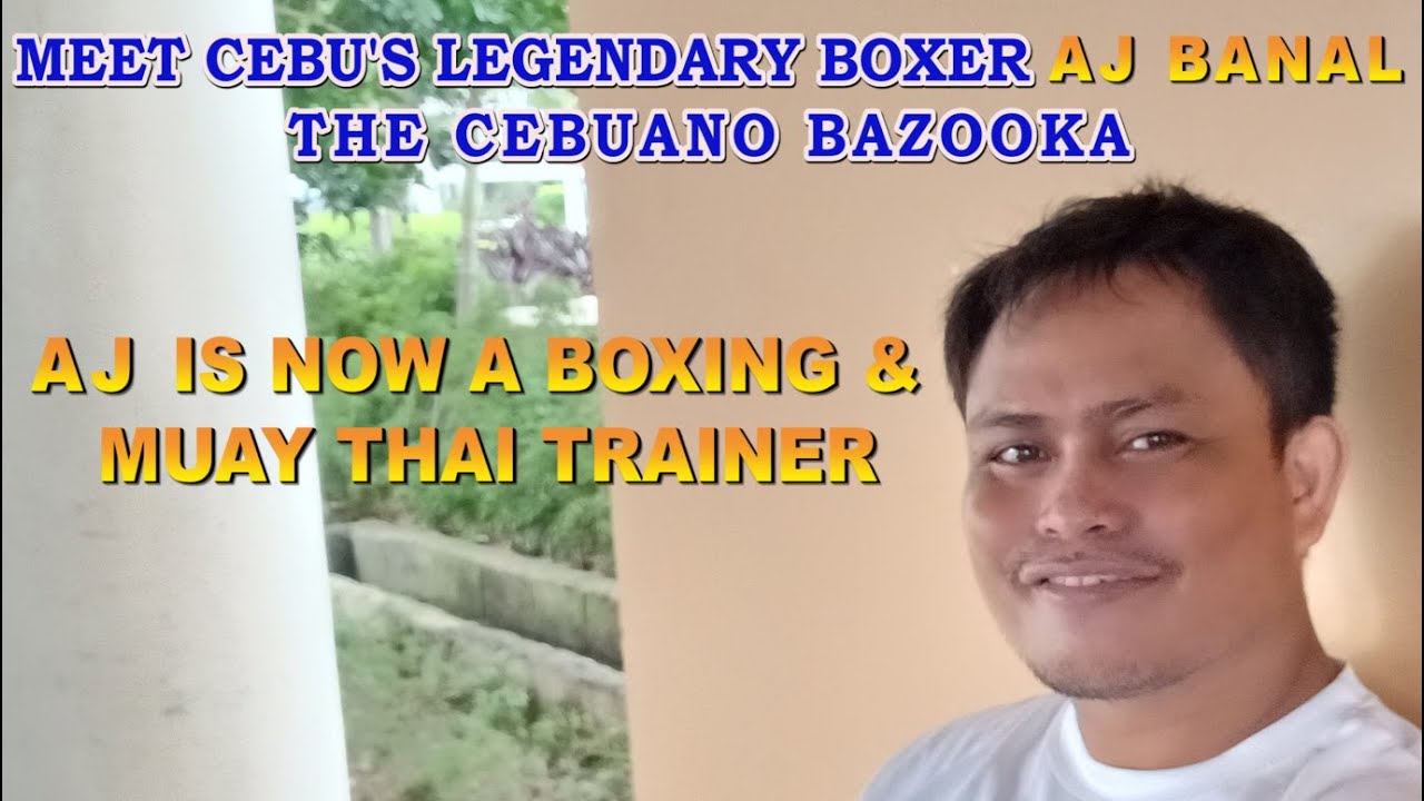 CEBU'S LEGENDARY BOXER | THE CEBUANO "BAZOOKA" AJ BANAL | NOW A BOXING ...