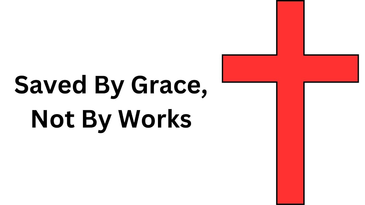 Saved By Grace, Not Works - YouTube