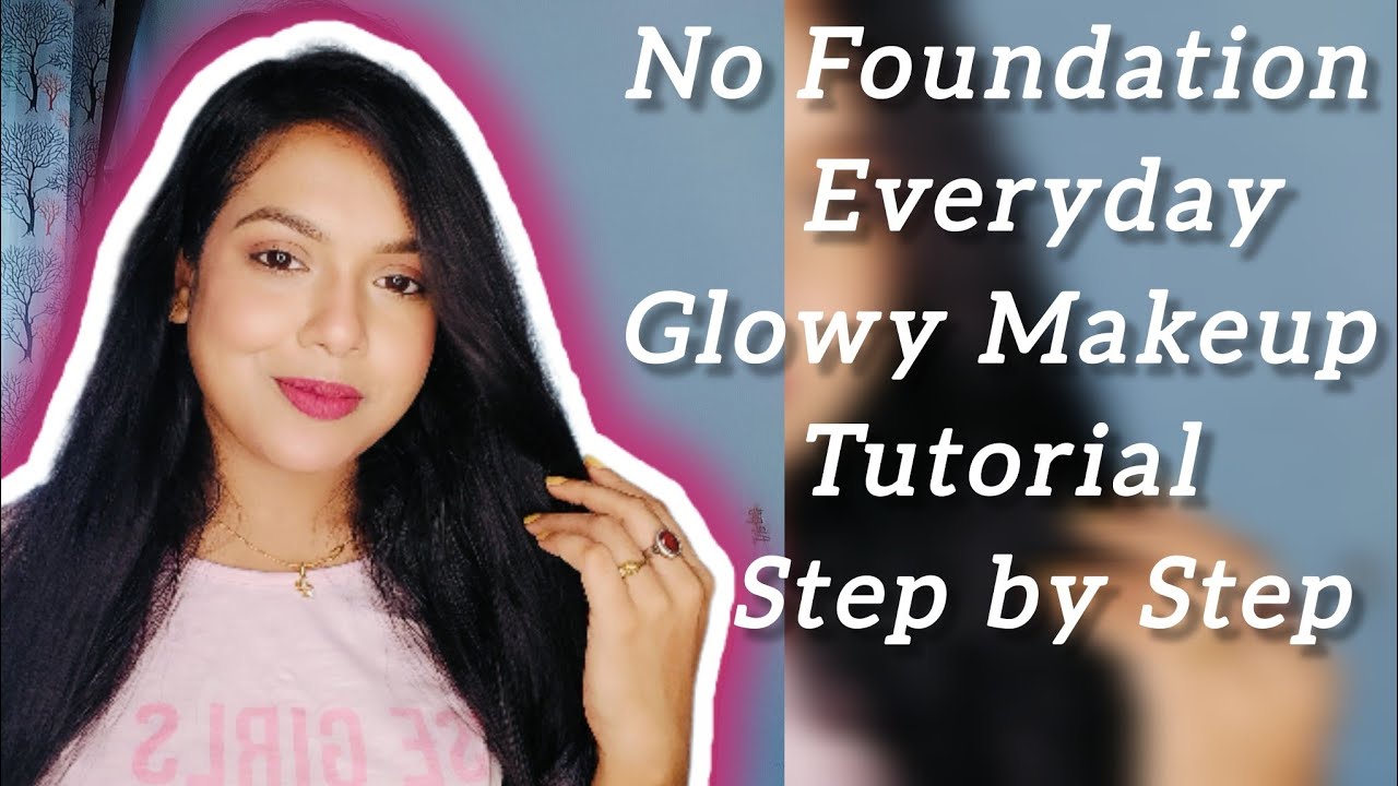 No foundation makeup tutorial for beginners||Long lasting everyday Glowy Makeup step by step ...