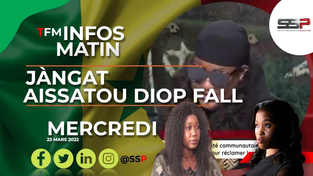 INFOS MATIN - JANGAT DE AISSATOU DIOP FALL FALL: Audition de Ndéye ...