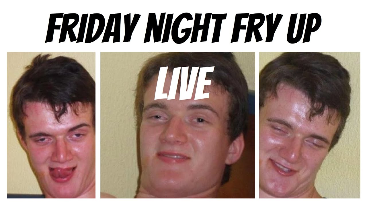 Friday Night Fry Up (Stoner Live Stream) - YouTube