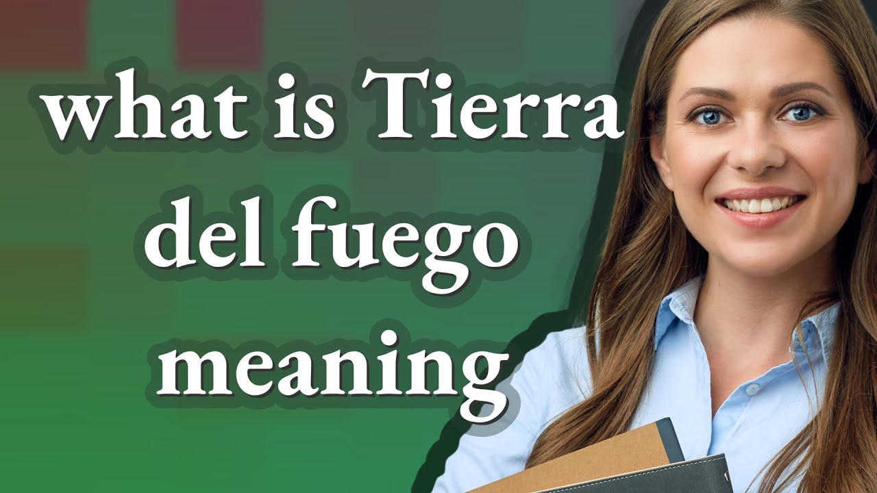 Tierra del fuego | meaning of Tierra del fuego - YouTube