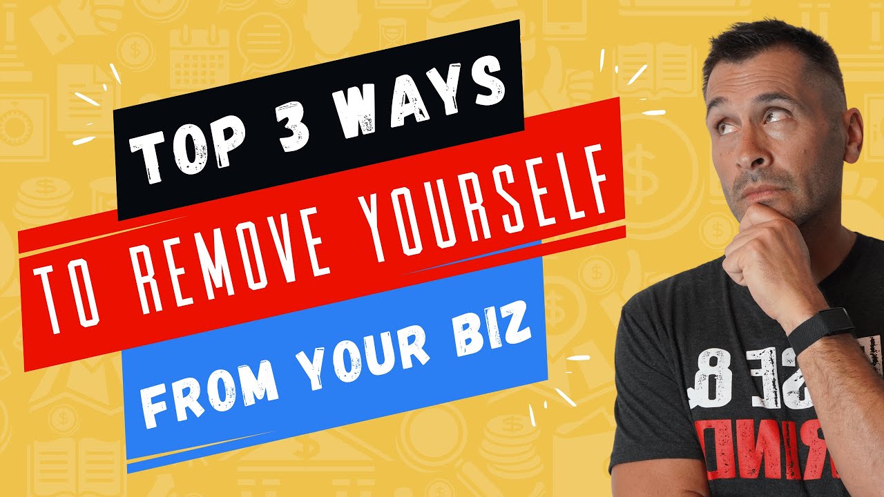 The Top 3 Ways To Remove Yourself From Your Business Quickly YouTube the-top-3-ways-to-remove-yourself-from-your-business-quickly-youtube