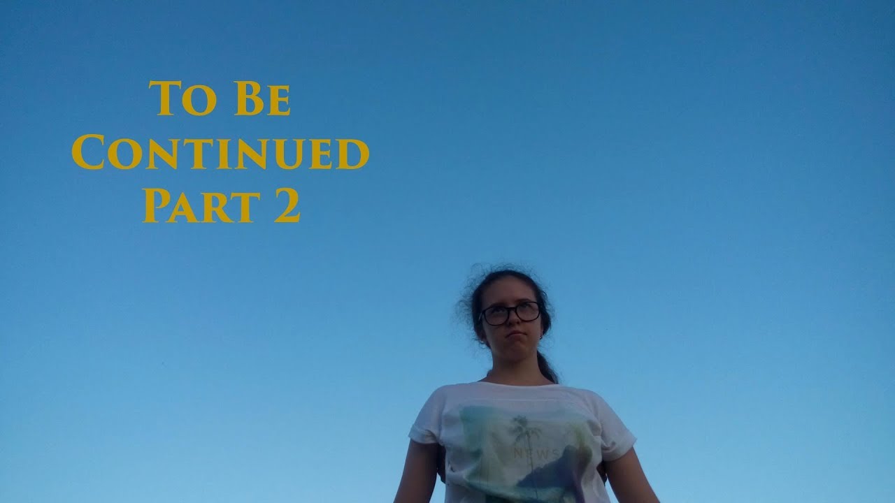 To Be Continued Part 2 - YouTube
