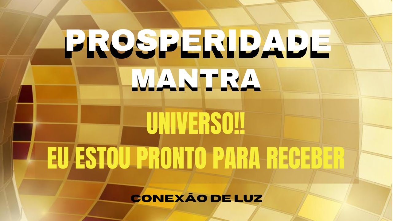 ATRAIA A PROSPERIDADE - MANTRA ‐ UNIVERSO!! EU ESTOU PRONTO PARA ...