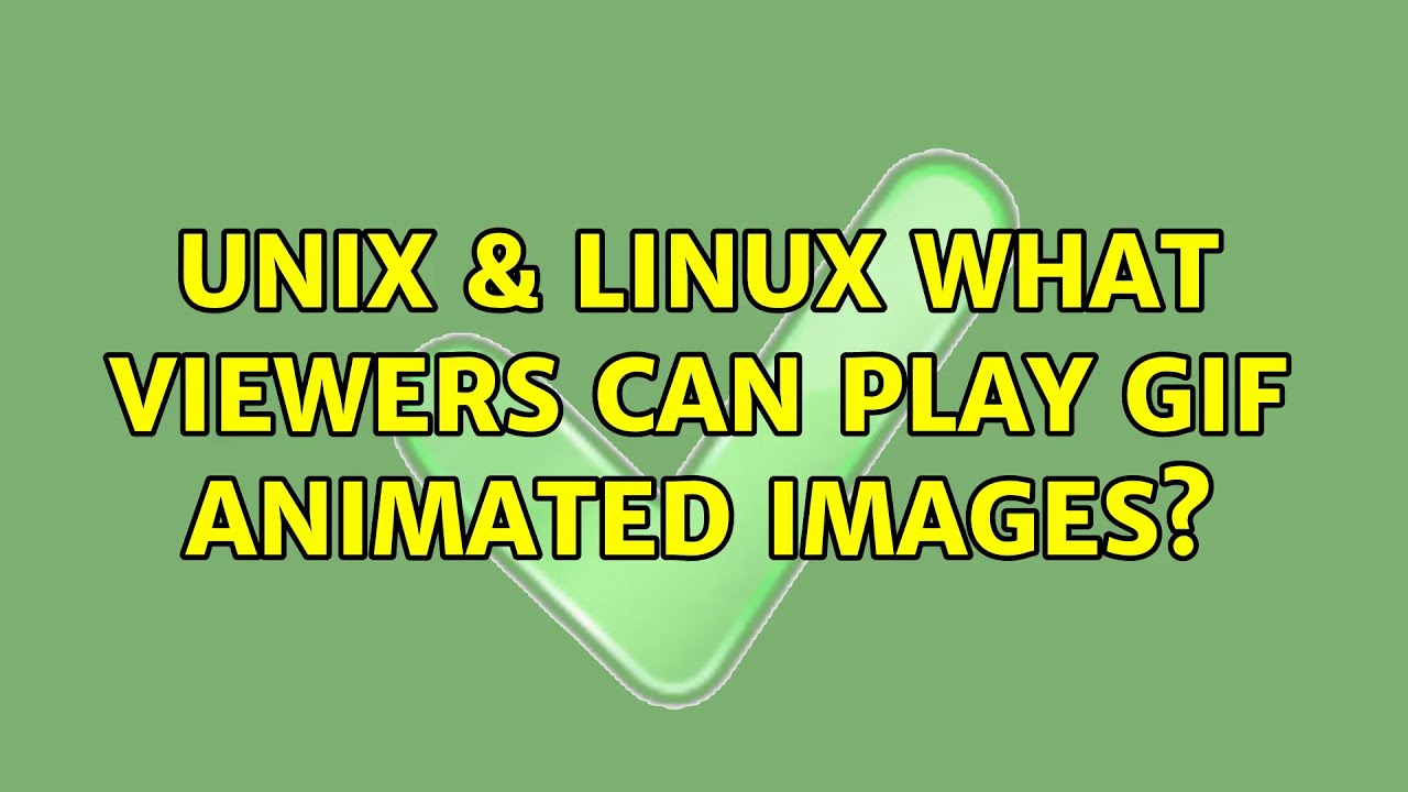 Unix & Linux: What viewers can play gif animated images? (4 Solutions ...
