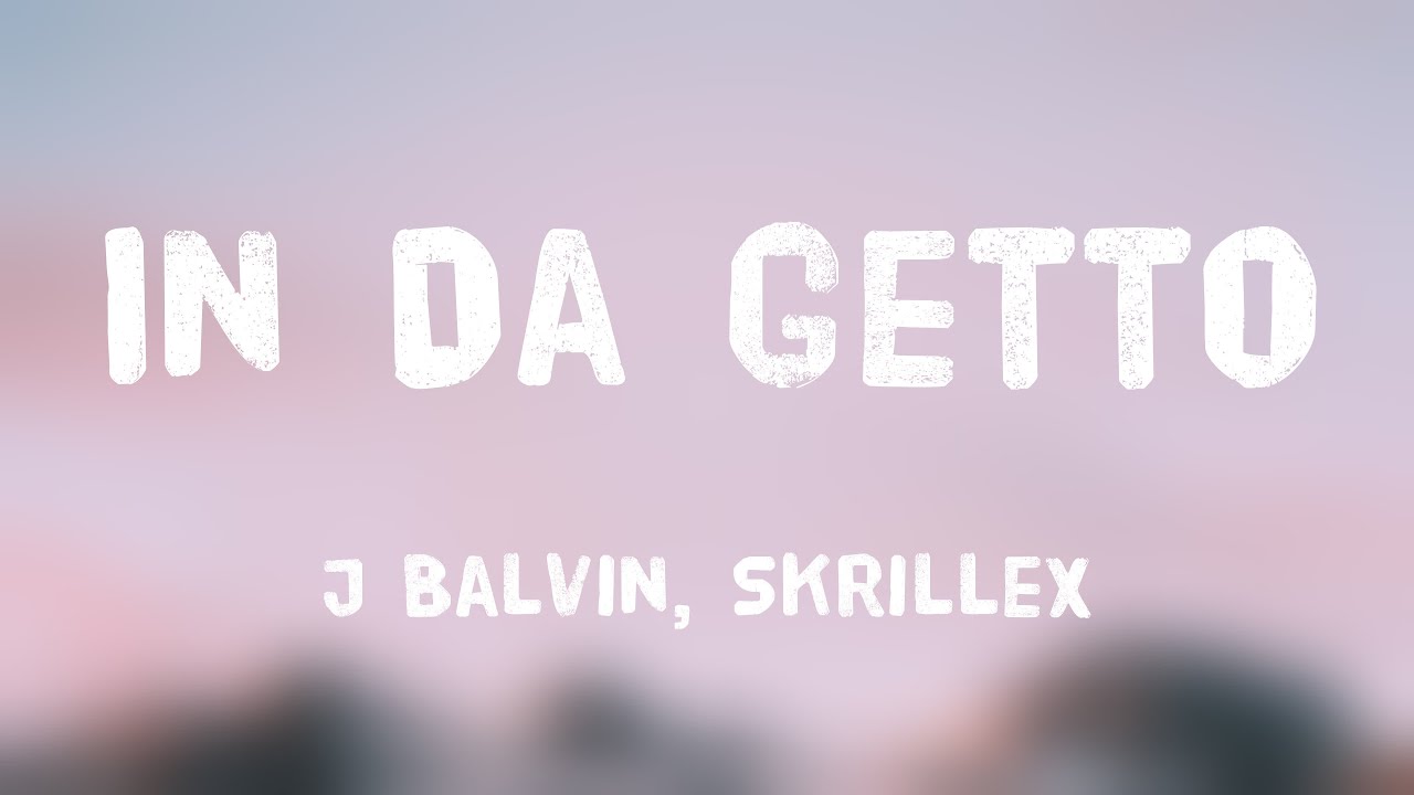 In Da Getto - J Balvin, Skrillex [Lyrics Video] 💳 - YouTube
