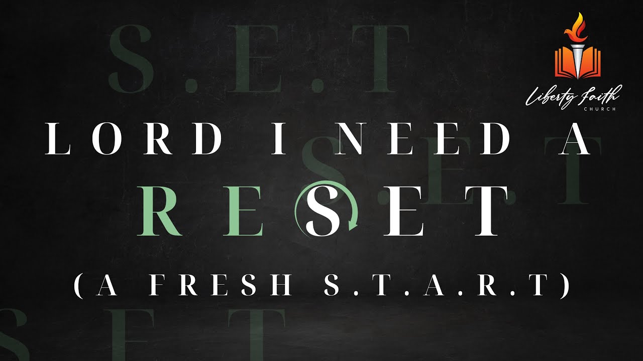 Liberty Faith Church | Lord I Need A Reset (A Fresh S.T.A.R.T) | Reset ...