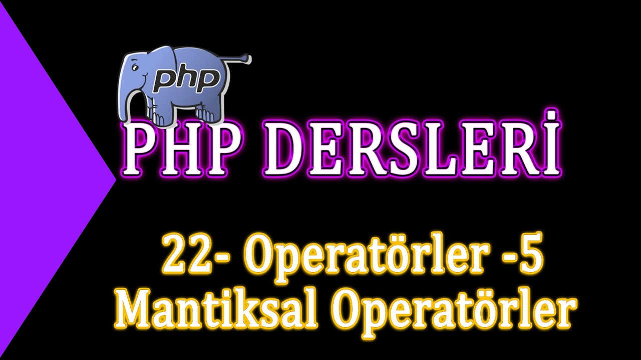 22- Php Dersleri - Operatorler 5 - Mantiksal Operatörler - YouTube