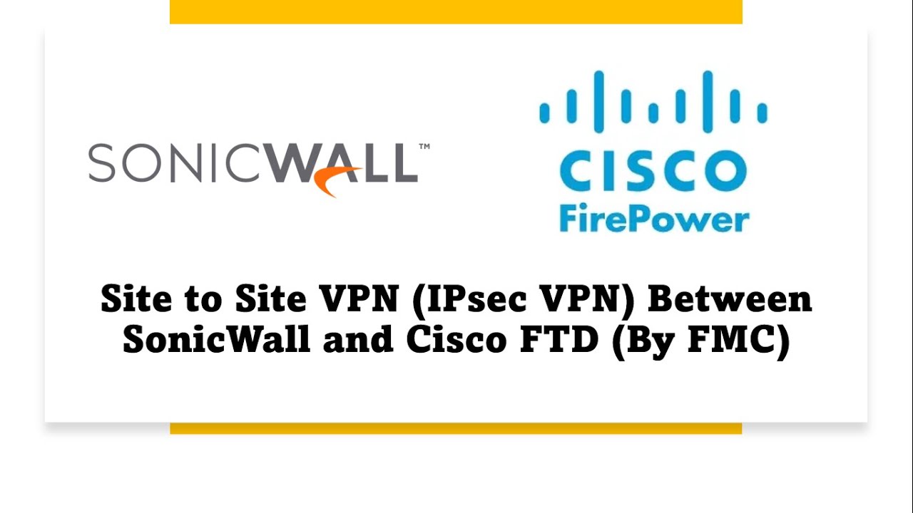 Site to Site VPN (IPSec VPN) between SonicWall and Cisco Firepower ...