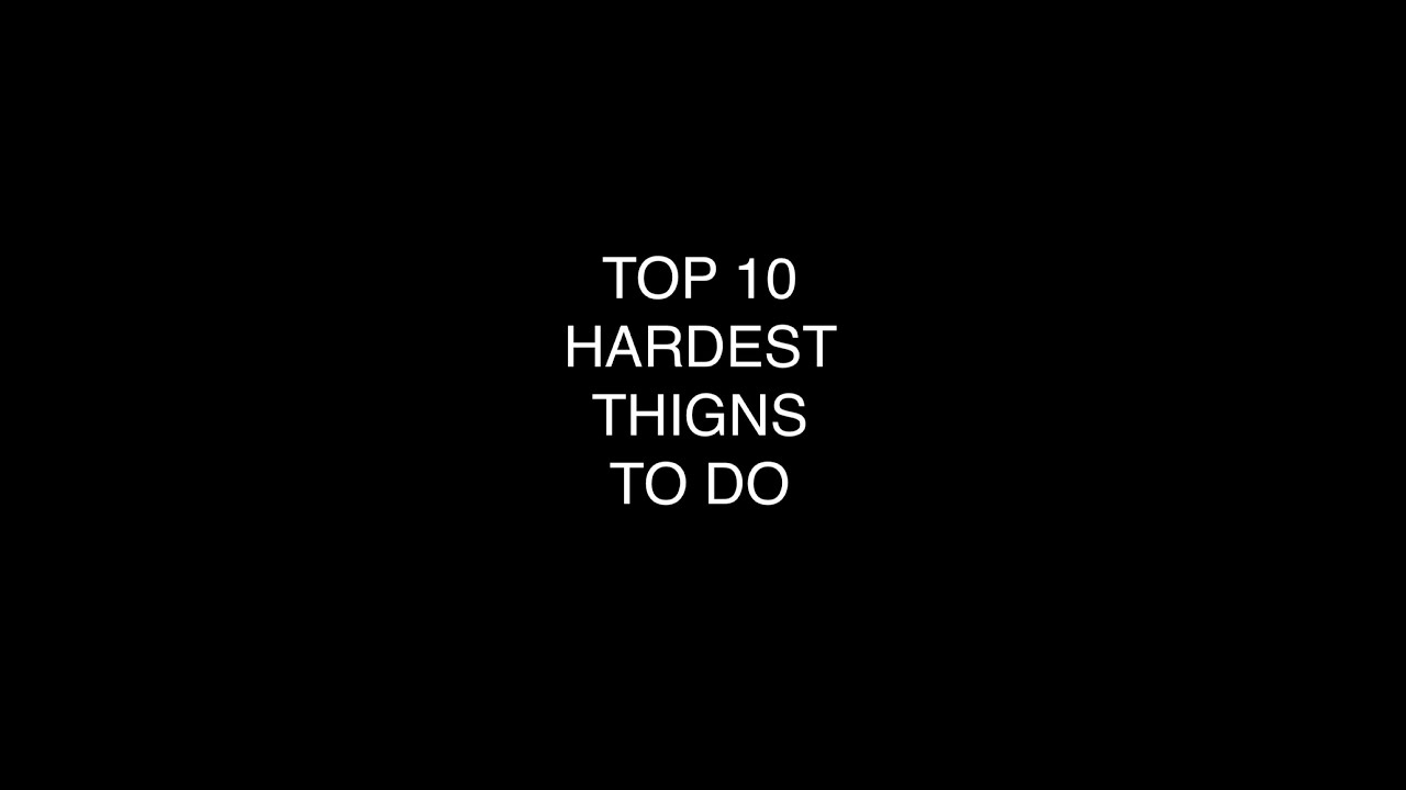 TOP 10 HARDEST THINGS TO DO - YouTube