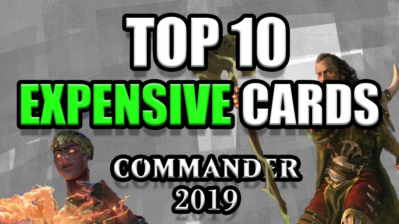 Top 10 Most Expensive Cards in Commander 2019! | Magic: The Gathering ...