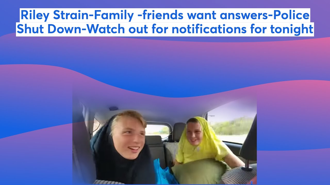Riley Strain-Family -friends want answers-Police Shut Down-Watch out ...