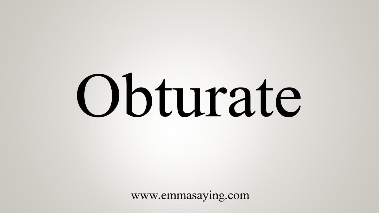 How To Say Obturate - YouTube