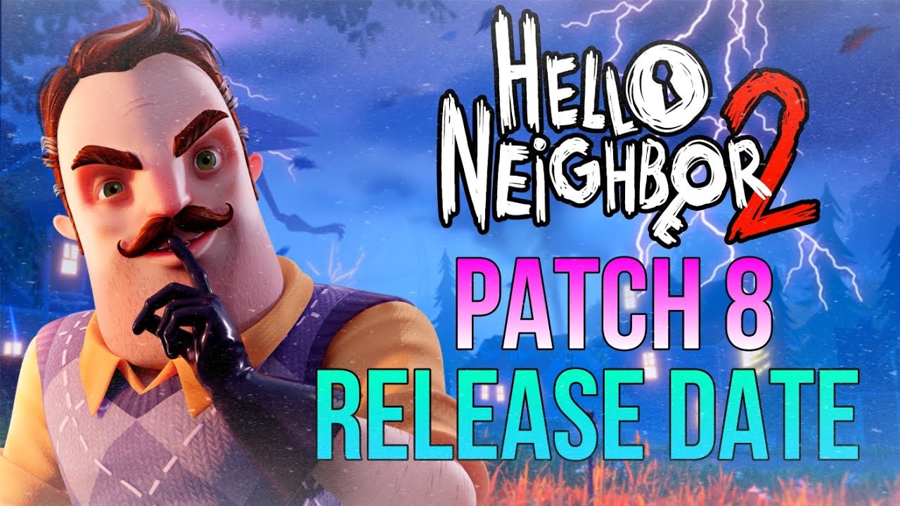 Hello Neighbor 2 Patch 8 Release Date? | Hello Neighbor 2 - YouTube