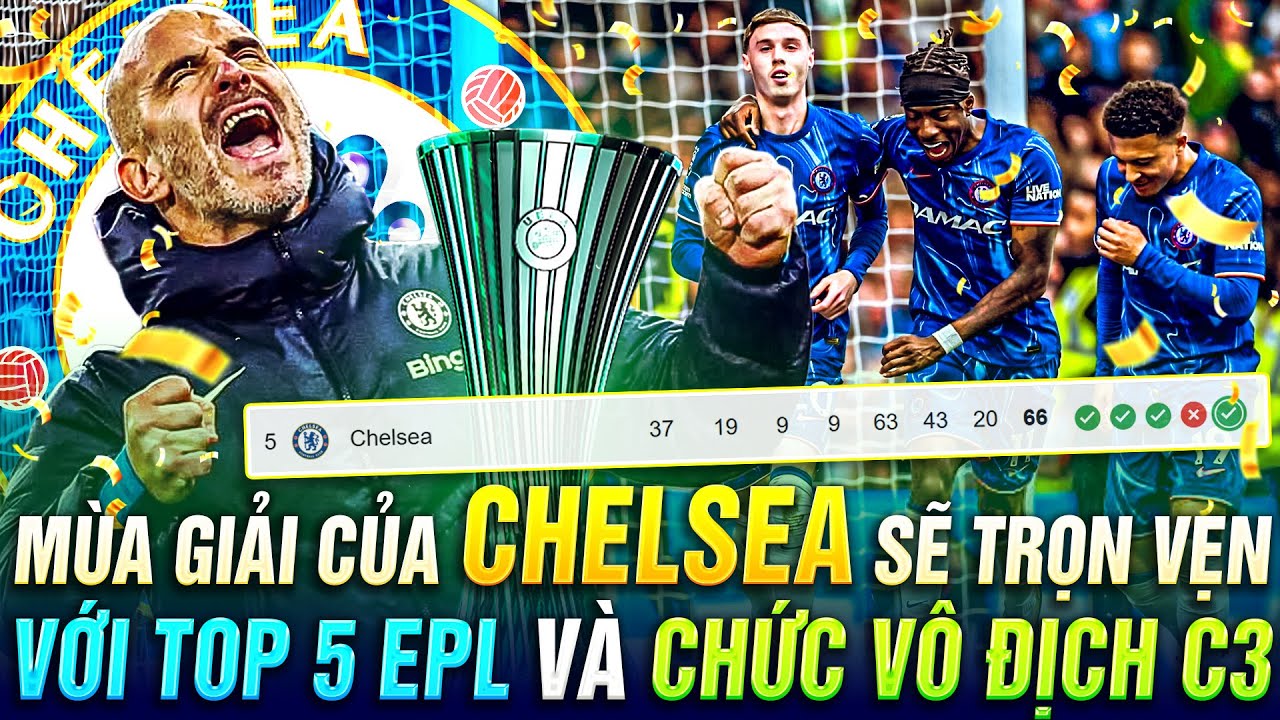 MÙA GIẢI CỦA CHELSEA SẼ TRỌN VẸN VỚI TOP 5 EPL VÀ CHỨC VÔ ĐỊCH C3 - YouTube