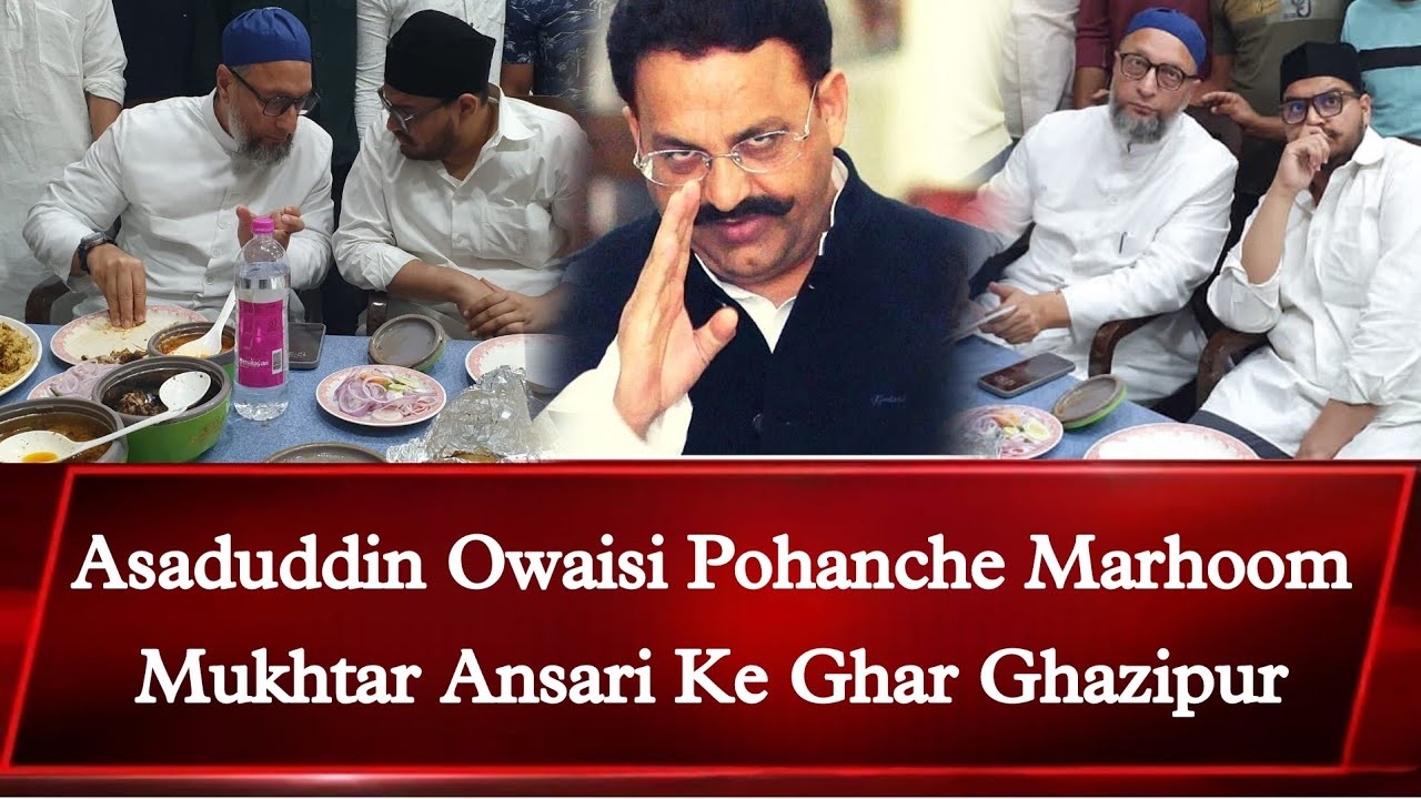 Asaduddin Owaisi Pohanche Marhoom Mukhtar Ansari Ke Ghar Ghazipur - YouTube