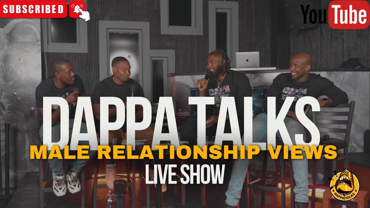 Dappa Talk's Live Show! Male Relationship Views - YouTube