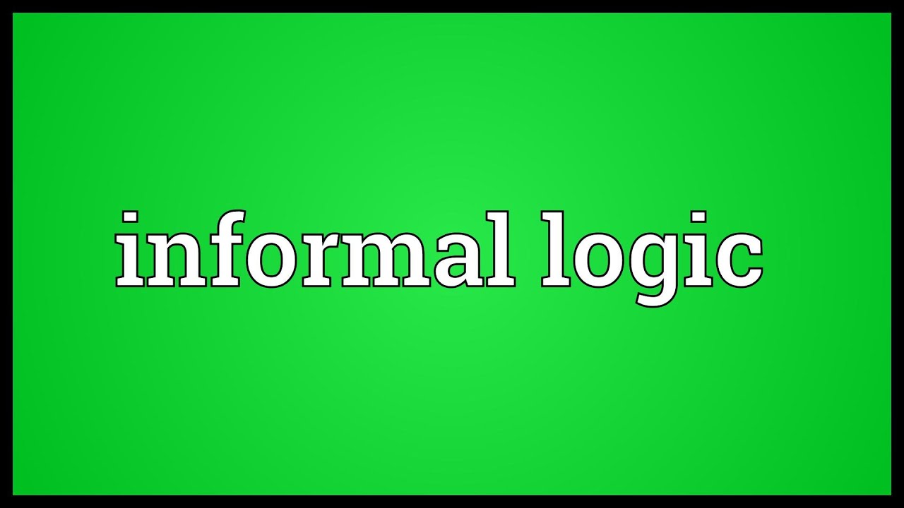 Informal Logic Meaning YouTube Informal Logic Meaning YouTube