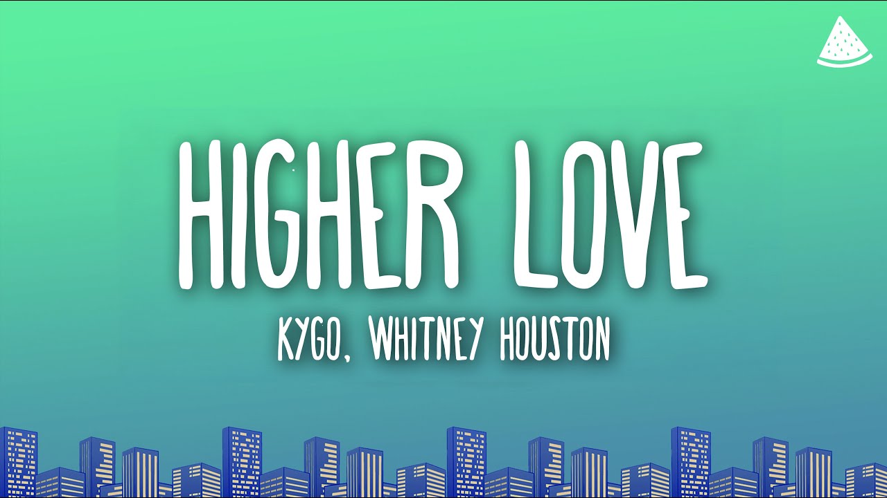 Kygo, Whitney Houston - Higher Love (Lyrics) - YouTube