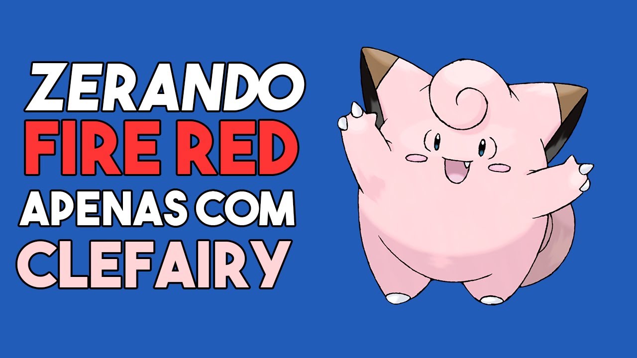 POKÉMON FIRE RED SÓ COM A CLEFAIRY - É POSSÍVEL? - DESAFIO POKÉMON #104 ...