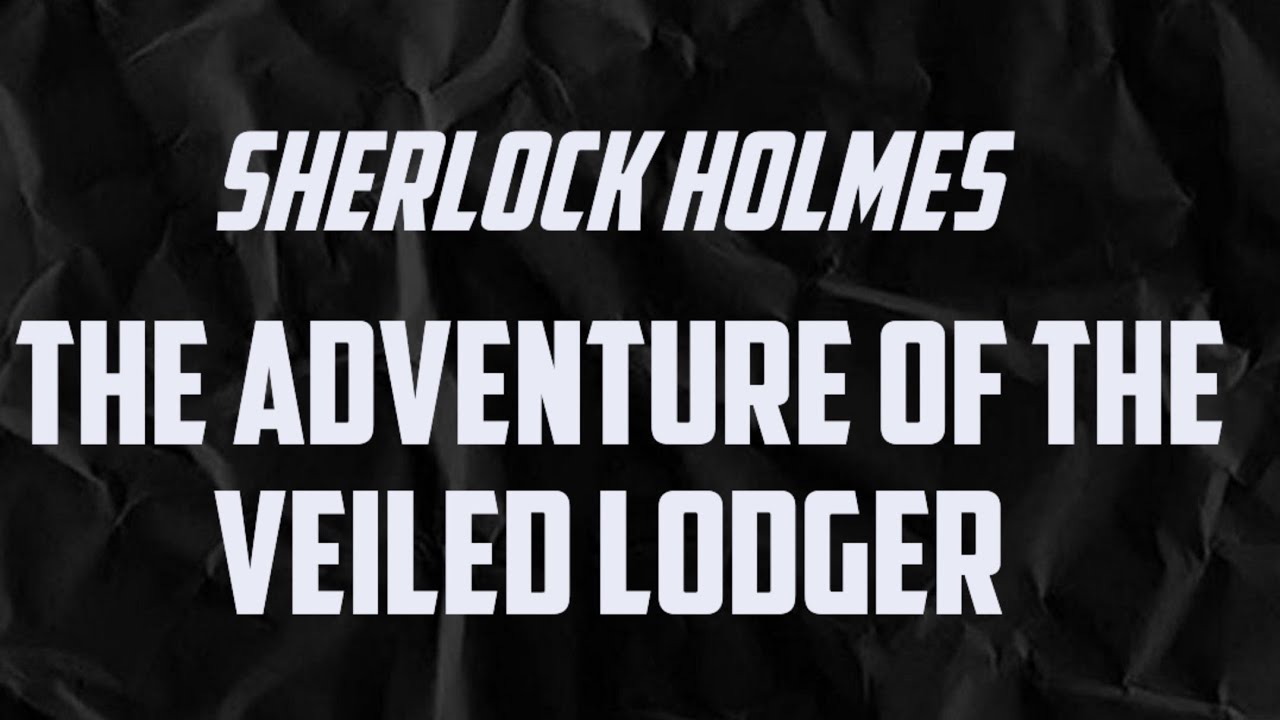 Sherlock Holmes The Adventure of the Veiled Lodger | Black Screen ...