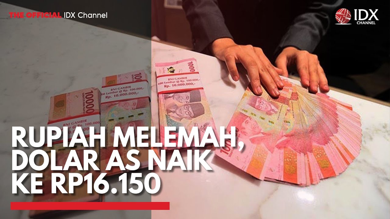 Rupiah Melemah, Dolar AS Naik ke Rp16.150 | IDX CHANNEL - YouTube