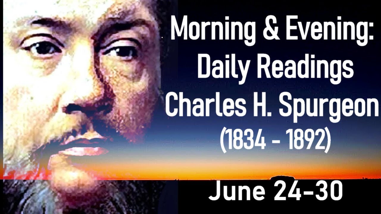 Morning and Evening: Daily Readings - Charles H. Spurgeon June 24-30 ...